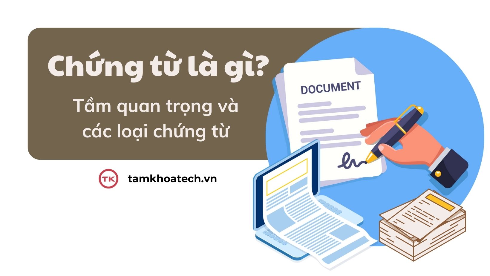 Chứng từ là gì? Tầm quan trọng và các loại chứng từ phổ biến