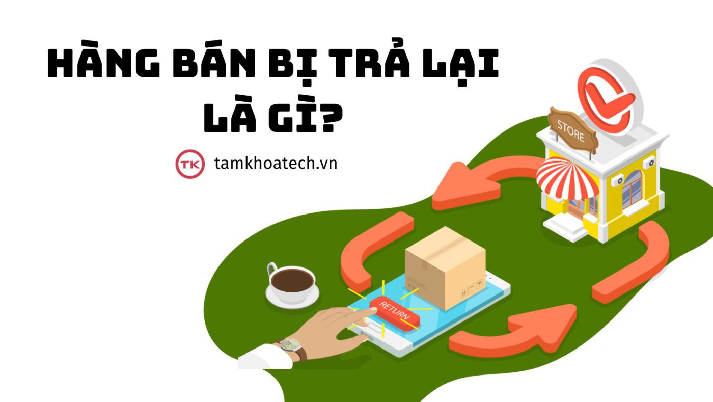 Hướng dẫn xử lý hóa đơn hàng bán bị trả lại và hạch toán, kê khai theo ...