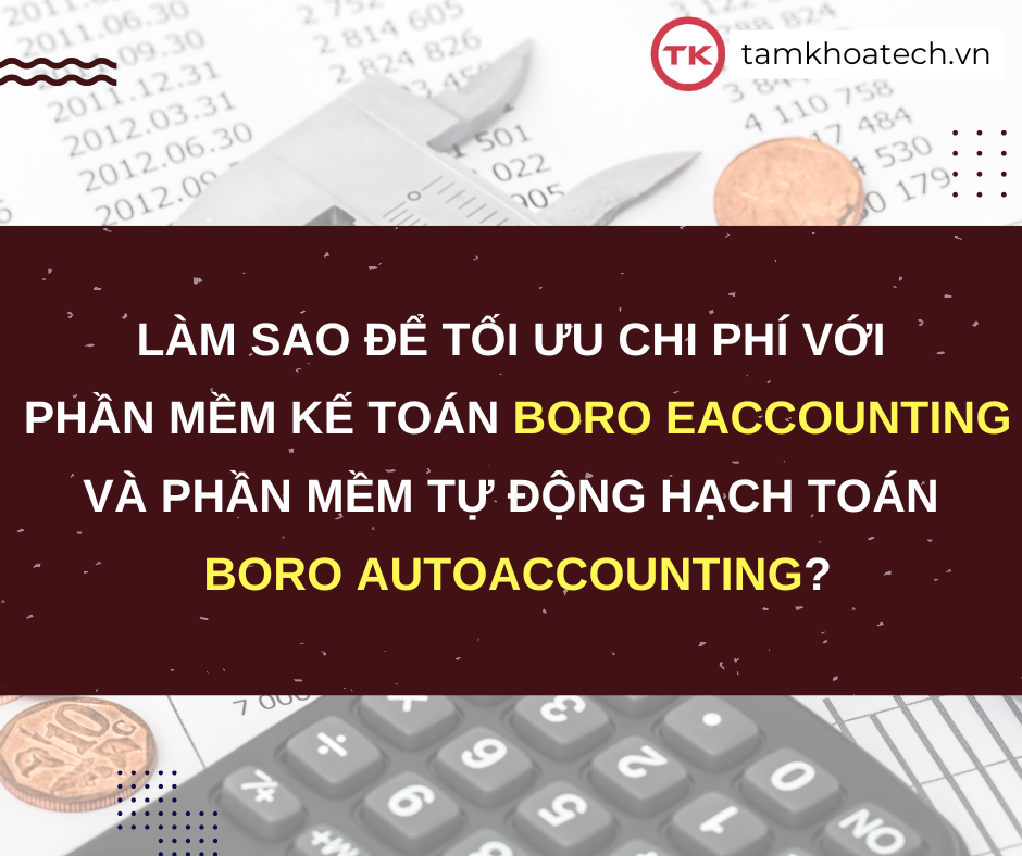 Làm sao để tối ưu chi phí với phần mềm kế toán Boro eAccounting và phần ...